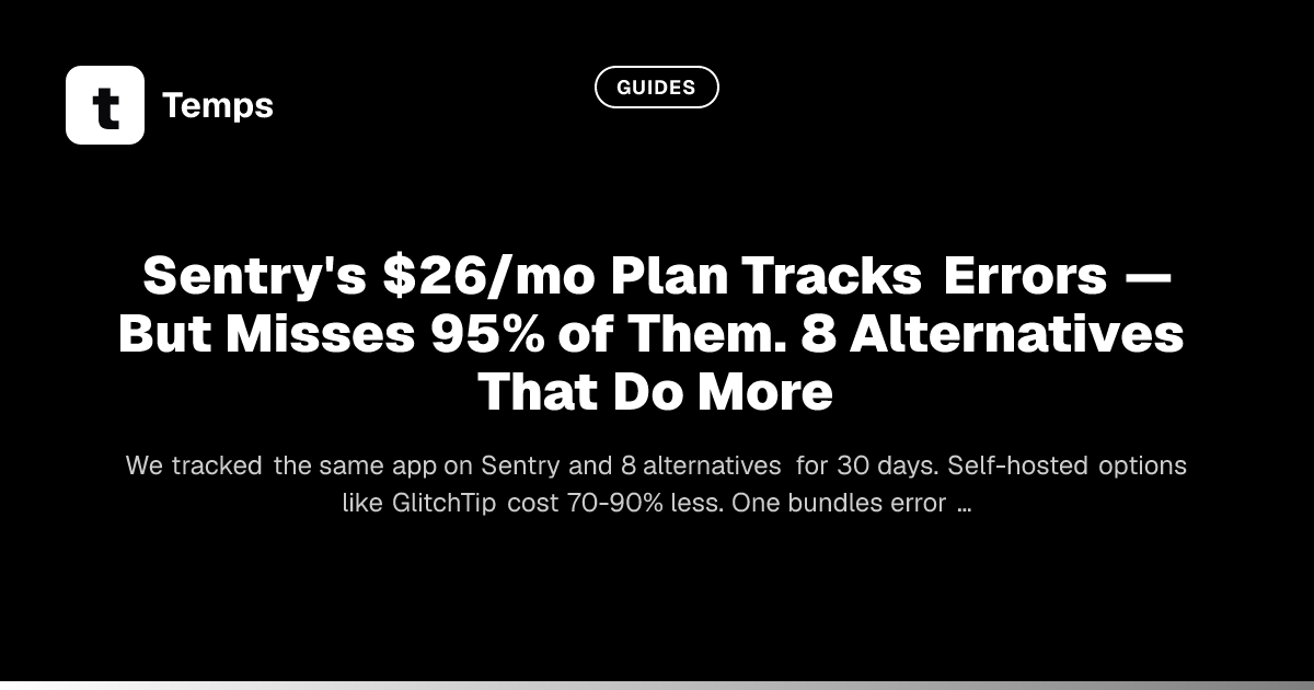 Sentry's $26/mo Plan Tracks Errors — But Misses 95% of Them. 8 ...